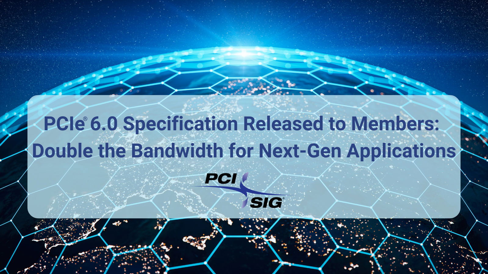 PCIe® 6.0 Specification Released to Members: Double the Bandwidth for ...