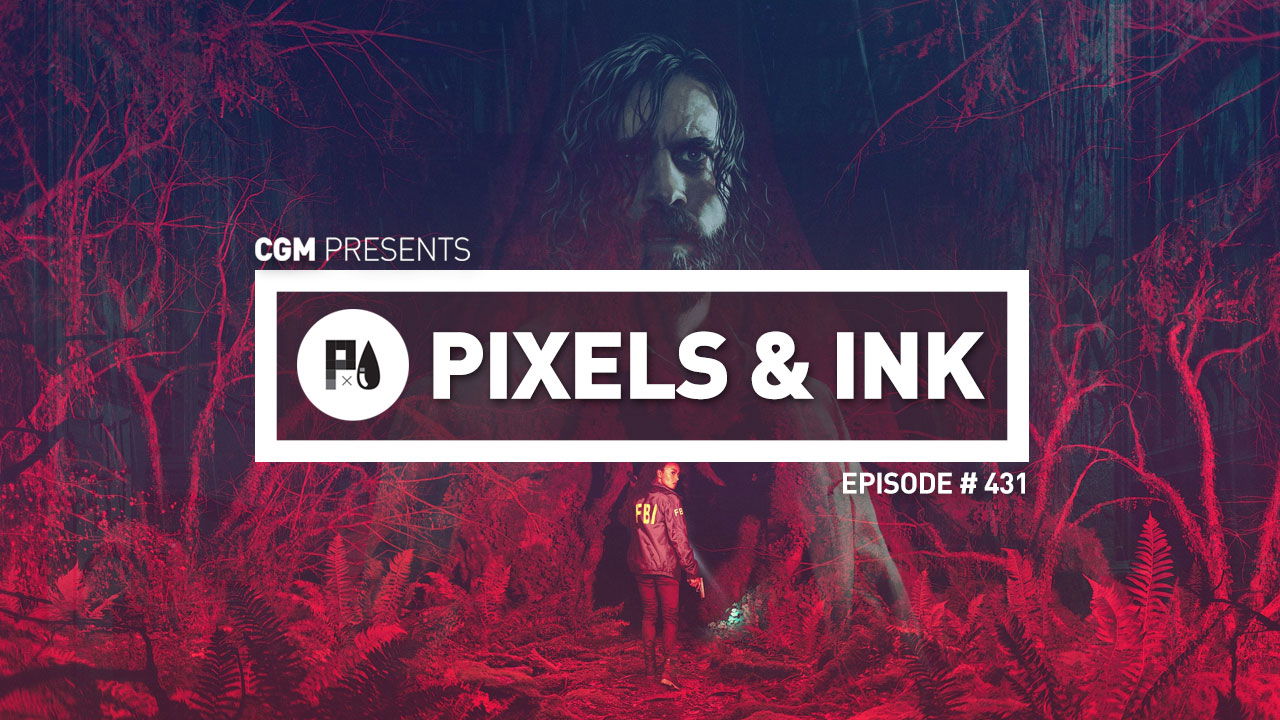 CGM PRESENTS: Pixels & Ink Podcast Episode 431